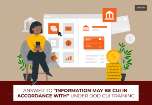 Information May Be CUI In Accordance With What?